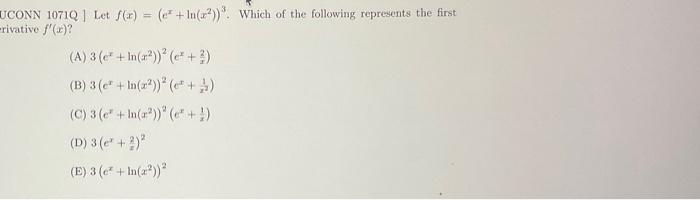 Solved JCONN 1071Q] Let f(x)=(ex+ln(x2))3. Which of the | Chegg.com
