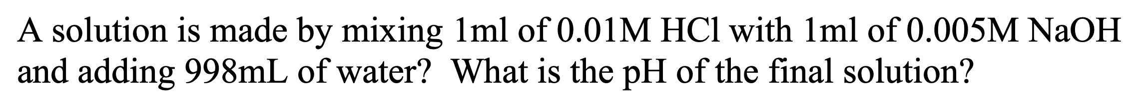 Solved A solution is made by mixing 1ml ﻿of 0.01M HCl ﻿with | Chegg.com