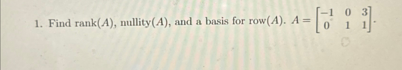 Solved Find rank(A),Nullity(A), ﻿and a basis for | Chegg.com