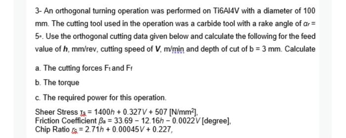 Solved 3- An orthogonal turning operation was performed on | Chegg.com