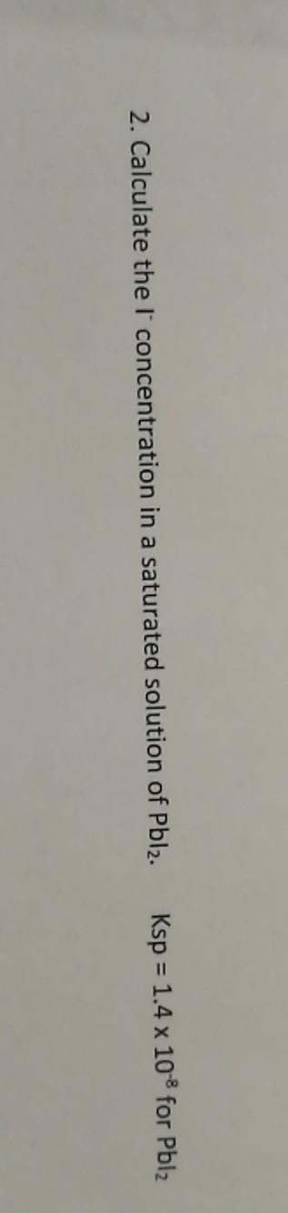 Solved Ksp = 1.4 x 108 for Pblz 2. Calculate the l' | Chegg.com