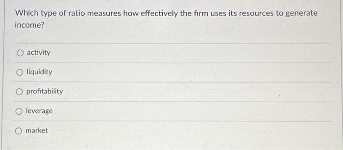 Solved Which type of ratio measures how effectively the firm | Chegg.com