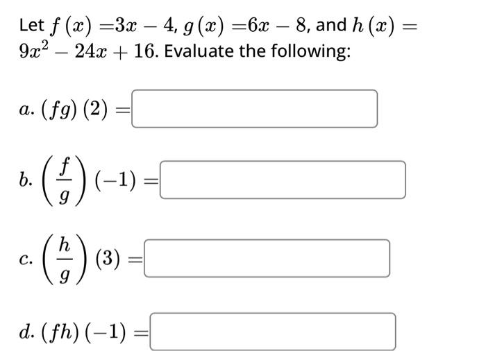 Solved Let f(x)=3x−4,g(x)=6x−8, and h(x)= 9x2−24x+16. | Chegg.com