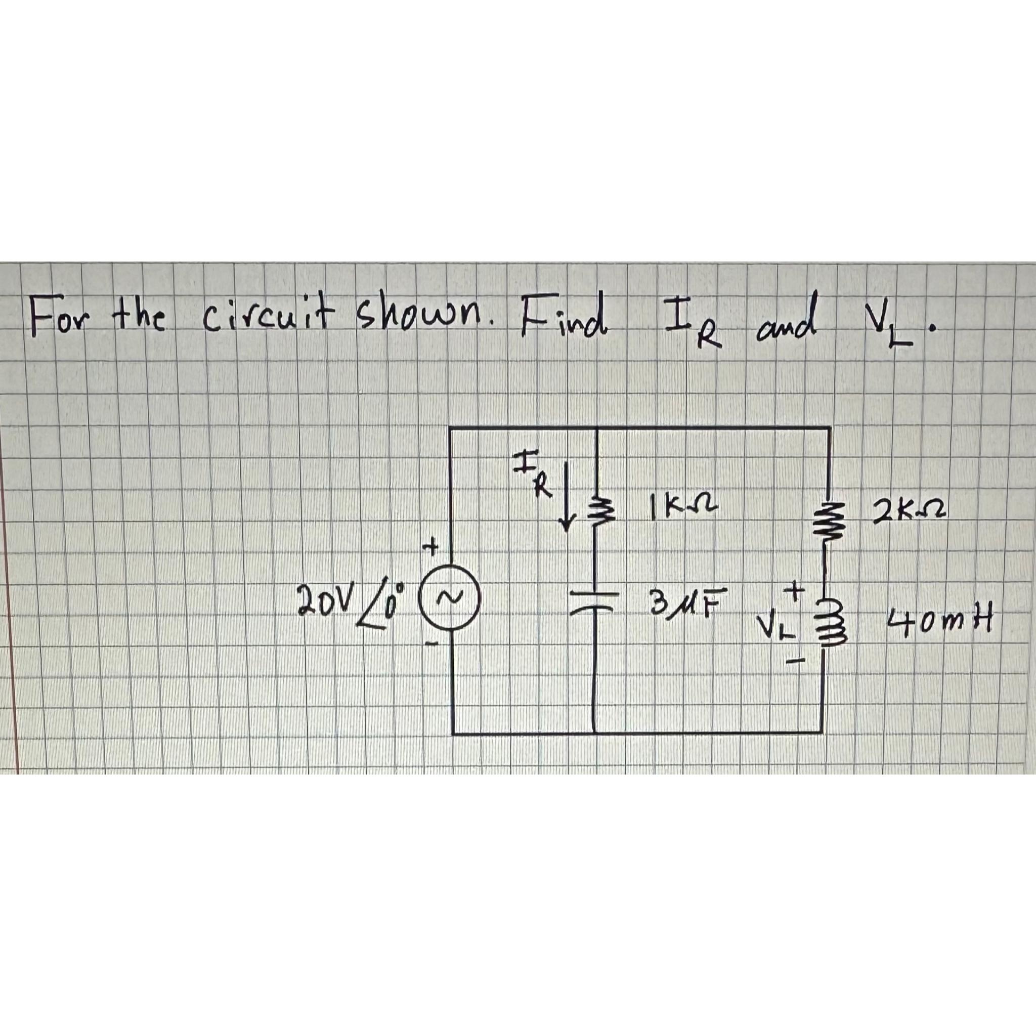 Solved For the circuit shown. Find IR ﻿and VL. | Chegg.com