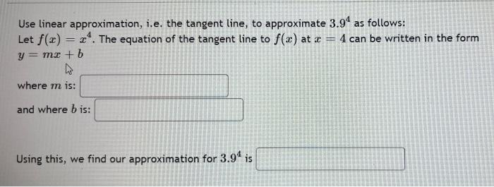 Solved Use linear approximation, i.e. the tangent line, to | Chegg.com