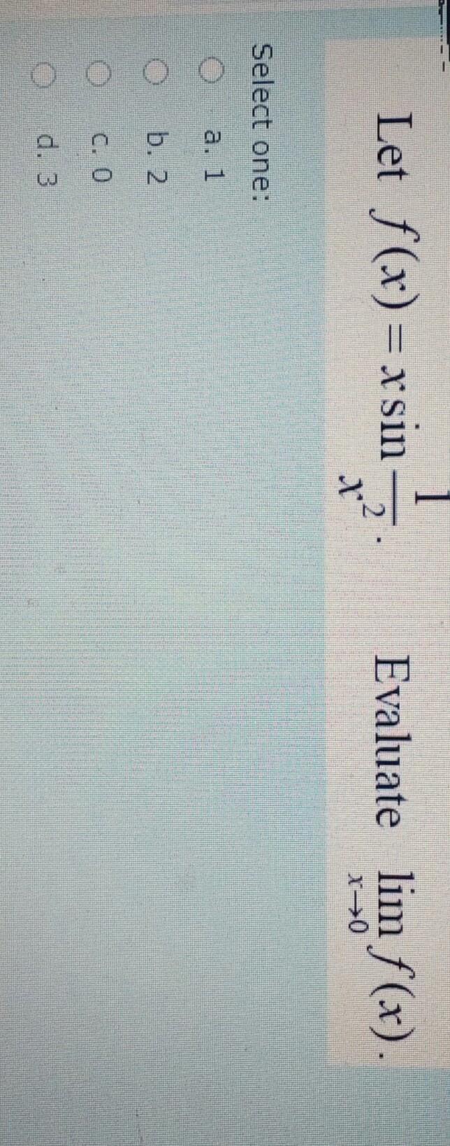 Solved Let f(x) = xsin Evaluate lim f (x). N x>0 Select one: | Chegg.com