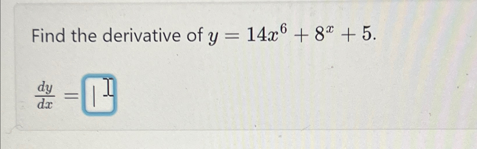 Solved Find the derivative of y=14x6+8x+5.dydx= | Chegg.com