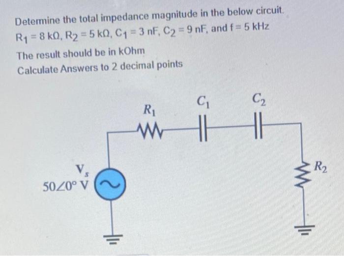 Solved Determine the total impedance magnitude in the below | Chegg.com