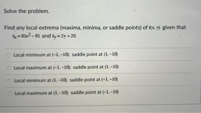 Solved Find any local extrema (maxima, minima, or saddle | Chegg.com