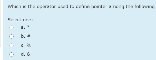 Solved Which is the operator used to define pointer among | Chegg.com