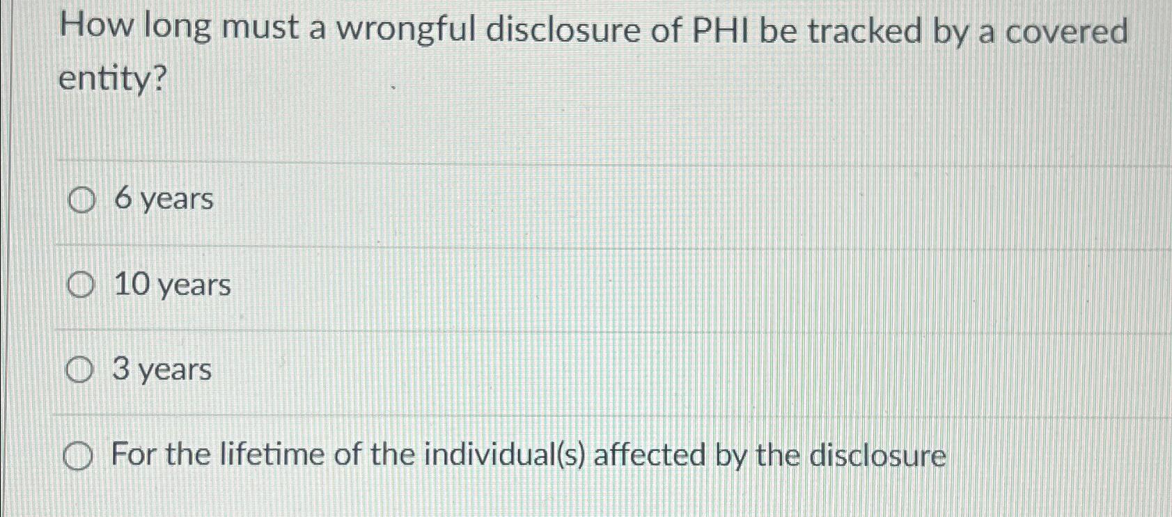 Solved How long must a wrongful disclosure of ?PHI ﻿ be | Chegg.com