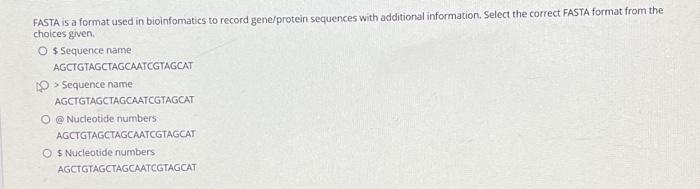 Solved FASTA is a format used in bioinfomatics to record | Chegg.com
