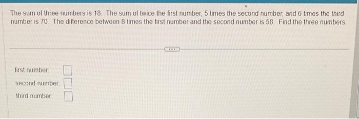 Solved The sum of three numbers is 18. The sum of twice the | Chegg.com