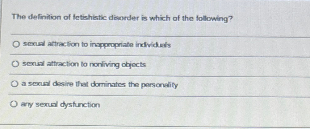 Solved The definition of fetishistic disorder is which of | Chegg.com