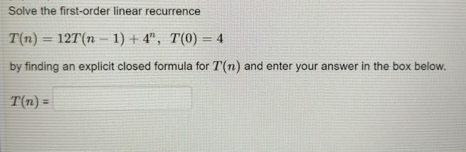 Solved Solve the first-order linear recurrence T(n) = 12T(n | Chegg.com