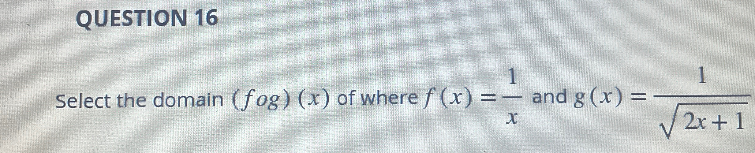 Solved QUESTION 16Select the domain (f@g)(x) ﻿of where | Chegg.com