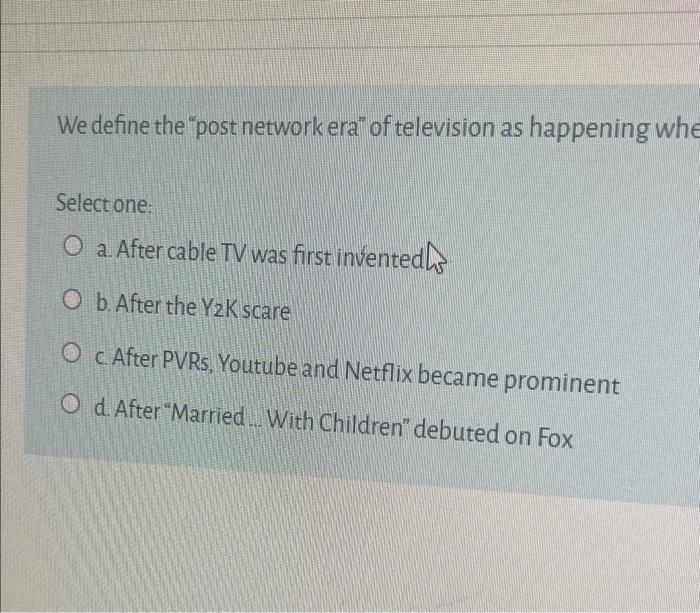 We define the post network era of television as | Chegg.com