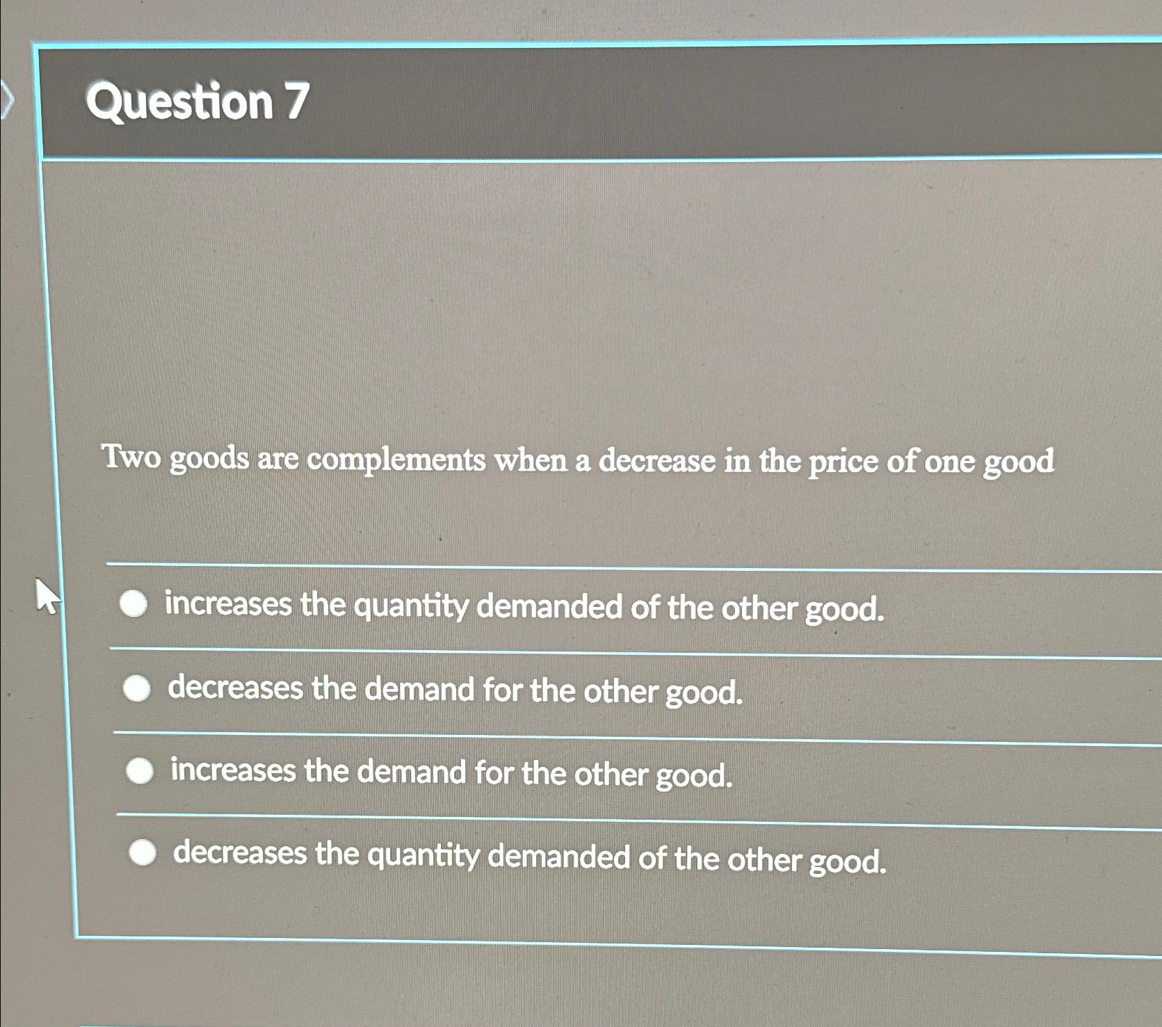 Solved Question 7Two goods are complements when a decrease | Chegg.com