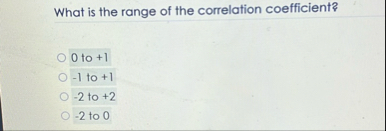 Solved What is the range of the correlation coefficient?0 | Chegg.com