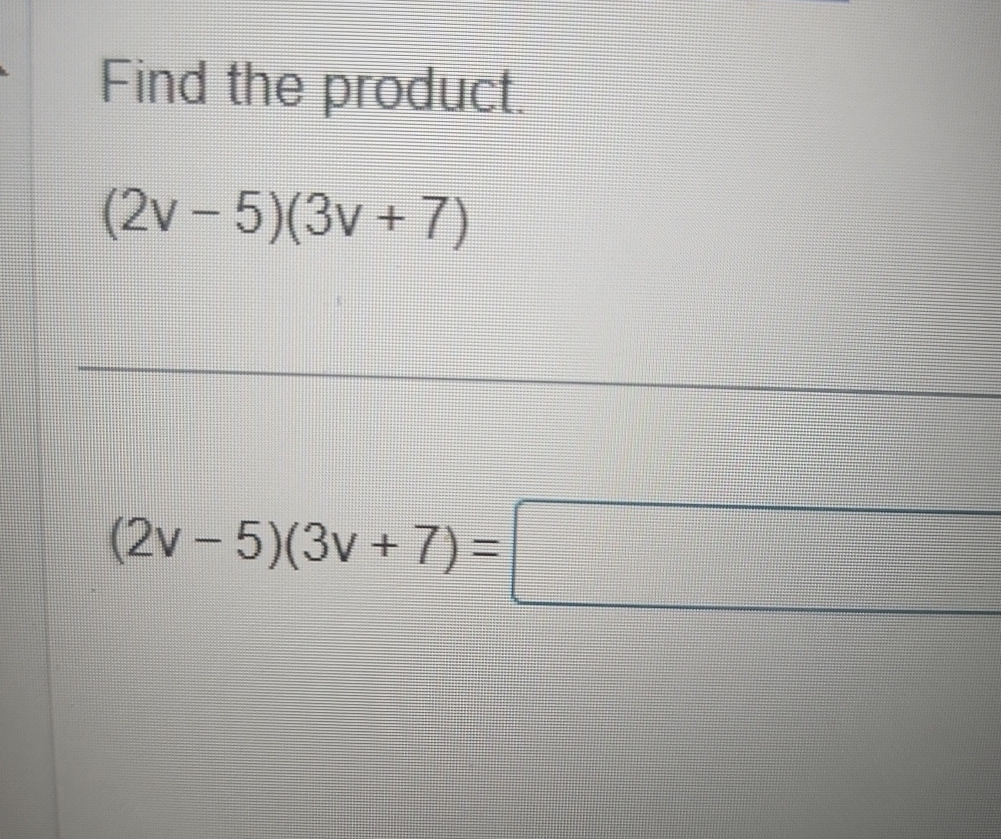 Solved Find the product.(2v-5)(3v+7)(2v-5)(3v+7)= | Chegg.com