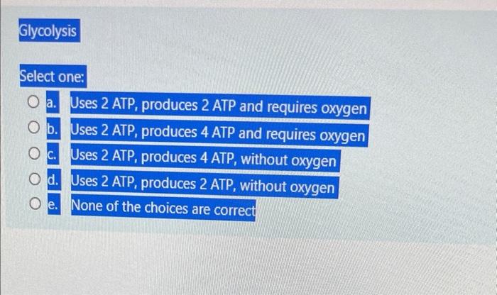 Solved Glycolysis Select one: O a. Uses 2 ATP, produces 2 | Chegg.com