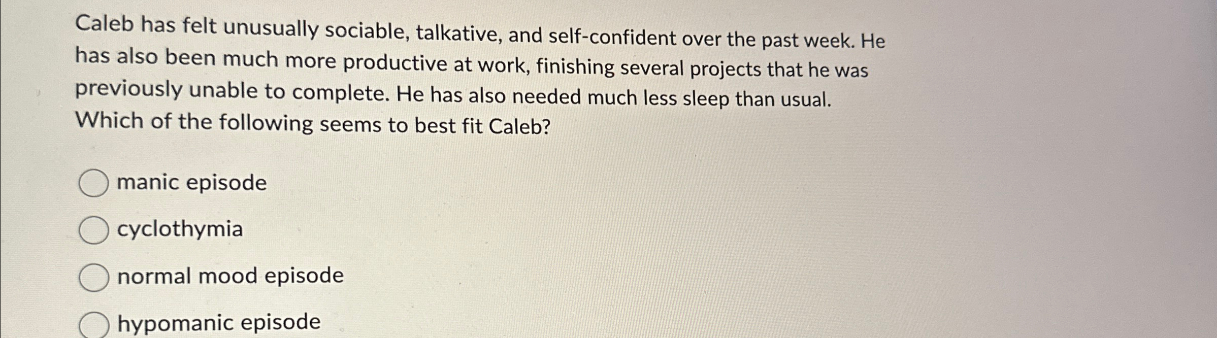 Solved Caleb has felt unusually sociable, talkative, and | Chegg.com