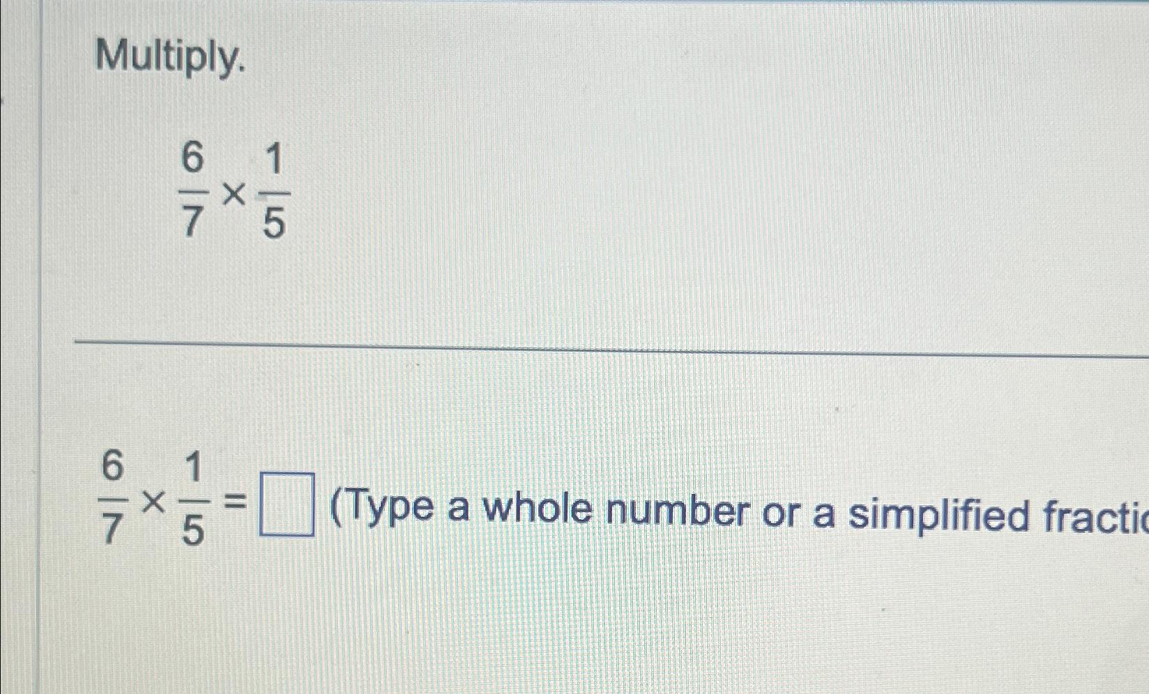 Solved Multiply.67×1567×15=(Type a whole number or a | Chegg.com