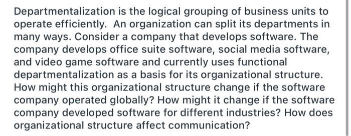 Solved Departmentalization is the logical grouping of | Chegg.com