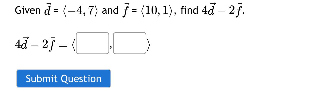 Solved Given ?bar (d)=(:-4,7:) ﻿and ?bar (f)=(:10,1:), ﻿find | Chegg.com