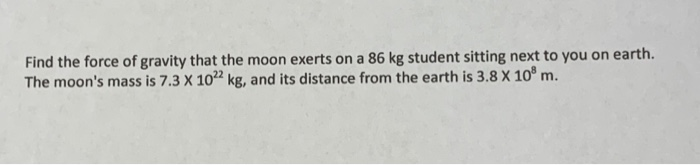 Solved Find the force of gravity that the moon exerts on a | Chegg.com