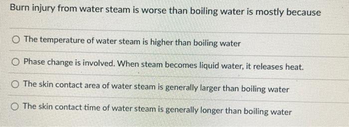 Solved Burn injury from water steam is worse than boiling | Chegg.com