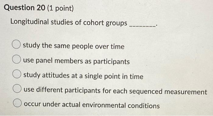 Solved Question 20 (1 point) Longitudinal studies of cohort | Chegg.com
