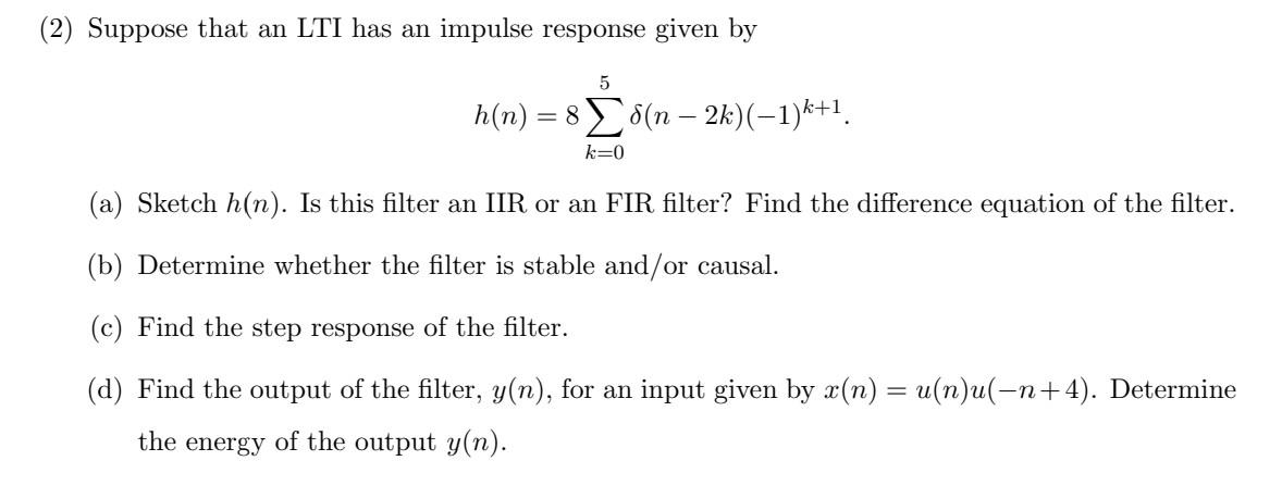 Solved (2) Suppose that an LTI has an impulse response given | Chegg.com Solved (2) Suppose that an LTI has an impulse response given | Chegg.com