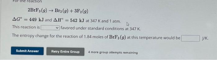 Solved For the reaction 2BrF3 (9)→ Br2(g) + 3F2 (g) AG = 449 | Chegg.com