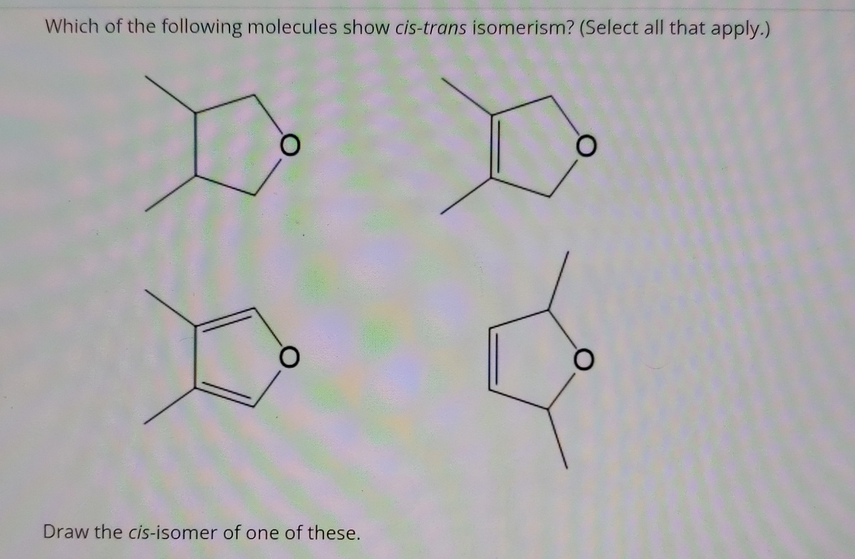Solved Which Of The Following Molecules Show Cis Trans