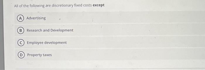 All of the following are discretionary fixed costs | Chegg.com