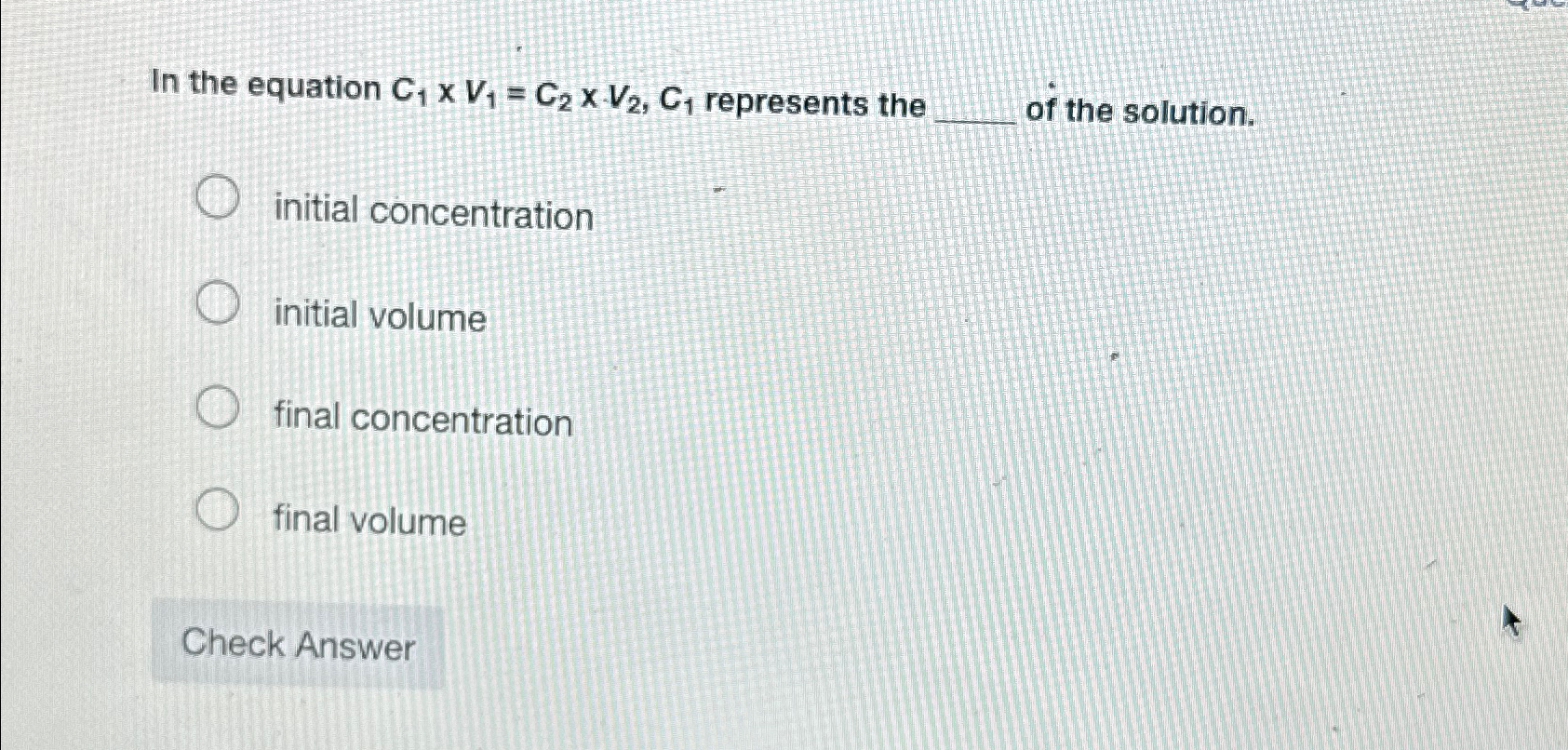 Solved In the equation C1×V1=C2×*V2,C1 ﻿represents the of | Chegg.com