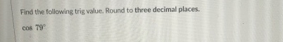 Solved Find the following trig value. Round to three decimal | Chegg.com