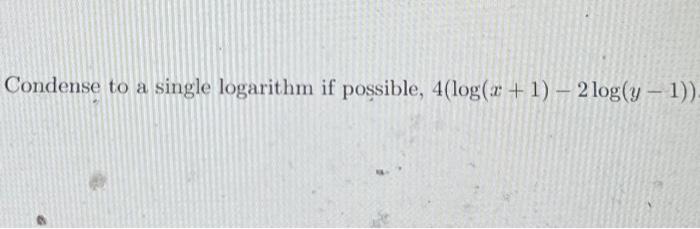 Solved Condense to a single logarithm if possible, | Chegg.com