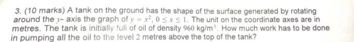 Solved 3. (10 marks) A tank on the ground has the shape of | Chegg.com