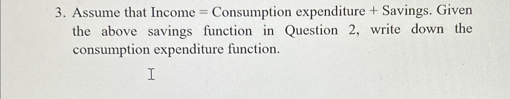 Solved Assume that Income = ﻿Consumption expenditure + | Chegg.com
