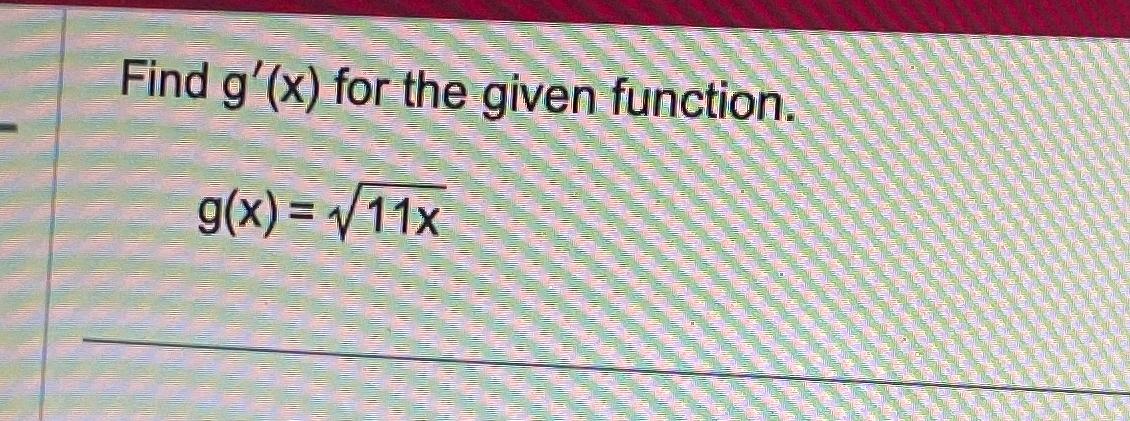 Solved Find g'(x) ﻿for the given function.g(x)=11x2 | Chegg.com