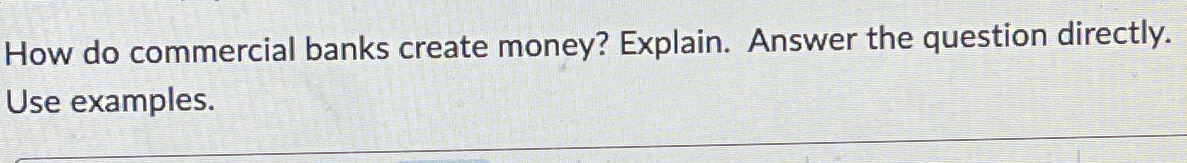 Solved How do commercial banks create money? Explain. Answer | Chegg.com