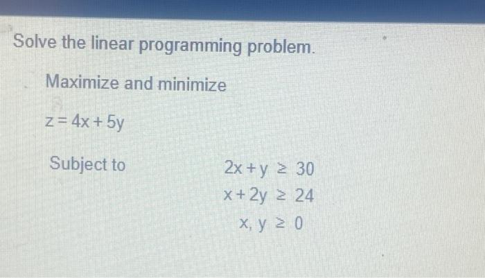 Solved Solve the linear programming problem. Maximize and | Chegg.com