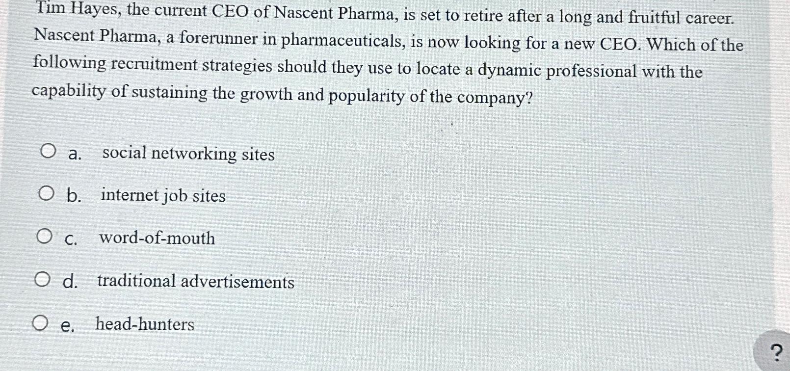 Solved Tim Hayes, the current CEO of Nascent Pharma, is set | Chegg.com