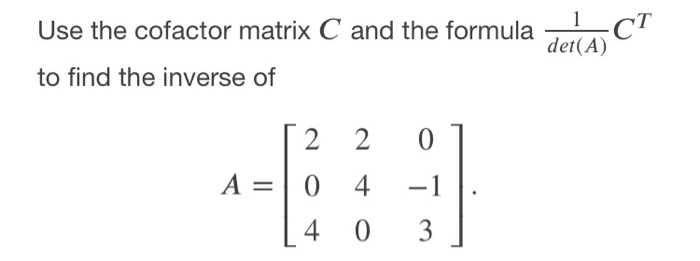 Solved Use the cofactor matrix C and the formula to find the | Chegg.com