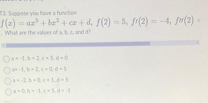 Solved f(x)=ax3+bx2+cx+d,f(2)=5,f′(2)=−4,f′(2)= T3. Suppose | Chegg.com