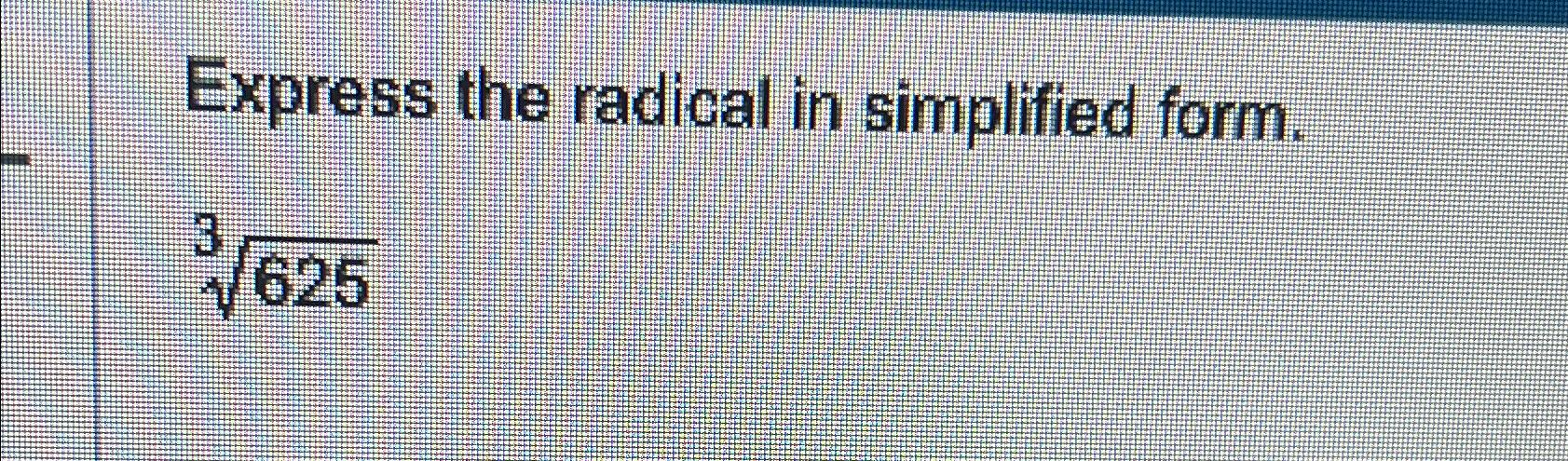 Solved Express the radical in simplified form.6253 | Chegg.com