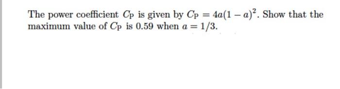 Solved The power coefficient Cp is given by Cp = 4a(1 – a)?. | Chegg.com