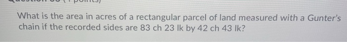 Solved What is the area in acres of a rectangular parcel of | Chegg.com